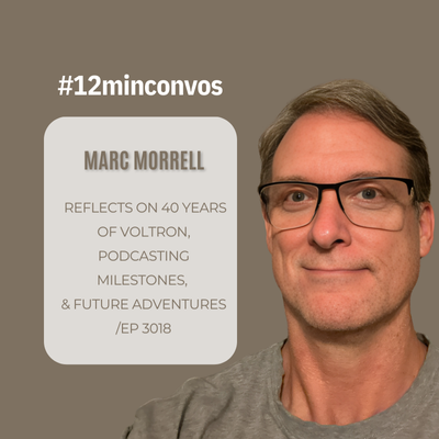 Marc Morrell: Reflects on 40 Years of Voltron, Podcasting M