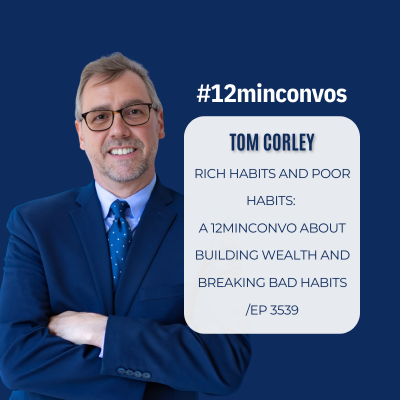 Tom Corley: Rich Habits and Poor Habits: A 12minconvo About Buil