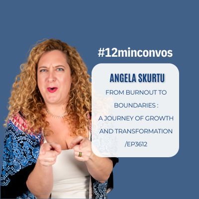 Angela Skurtu: From Burnout to Boundaries : A Journey of Growth