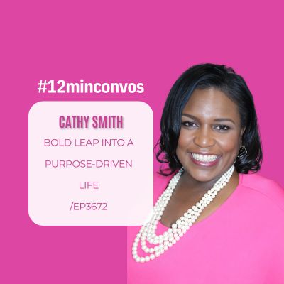 Cathy Smith: Bold Leap into a Purpose-Driven Life /Ep3672