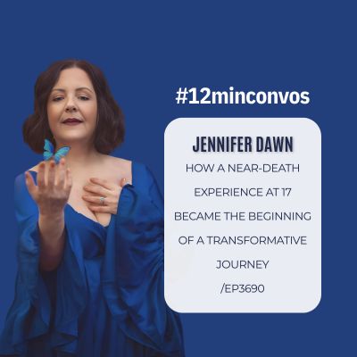 Jennifer Dawn: How a Near-Death Experience at 17 Becam