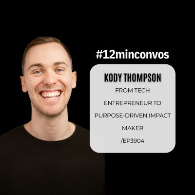 Kody Thompson: From Tech Entrepreneur to Purpose-Driven Imp