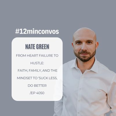 Nate Green: From Heart Failure to Hustle: Faith, Family, and t