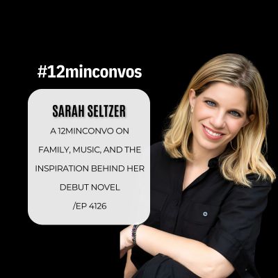 Sarah Seltzer: A 12minconvo on Family, Music, and the Inspiration